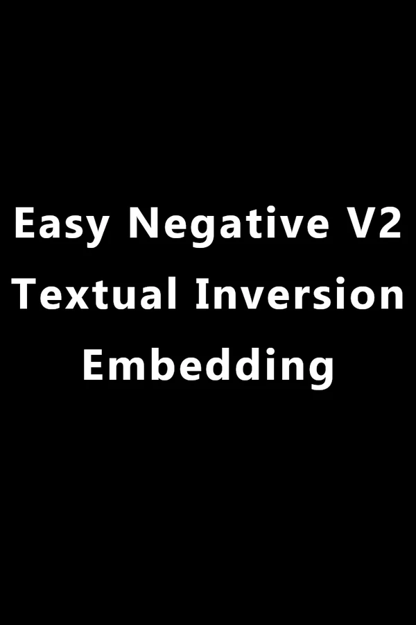 [TI] EasyNegativeV2 [Textual Inversion Embedding] — Model Hub — Moescape